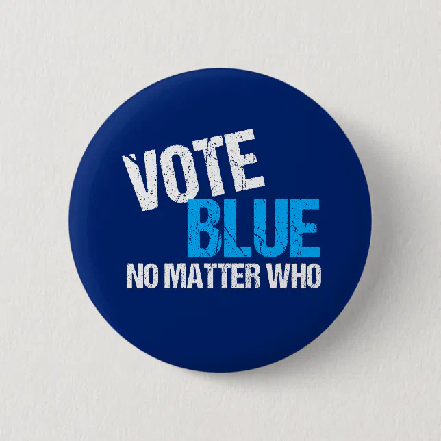 Vote Blue No Matter Who Democrat Button Zazzle
