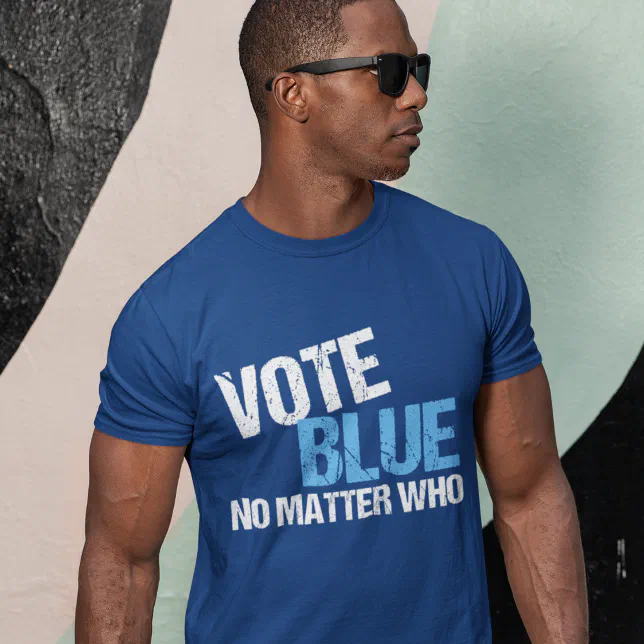 Vote Blue No Matter Who Democrat T-Shirt | Zazzle