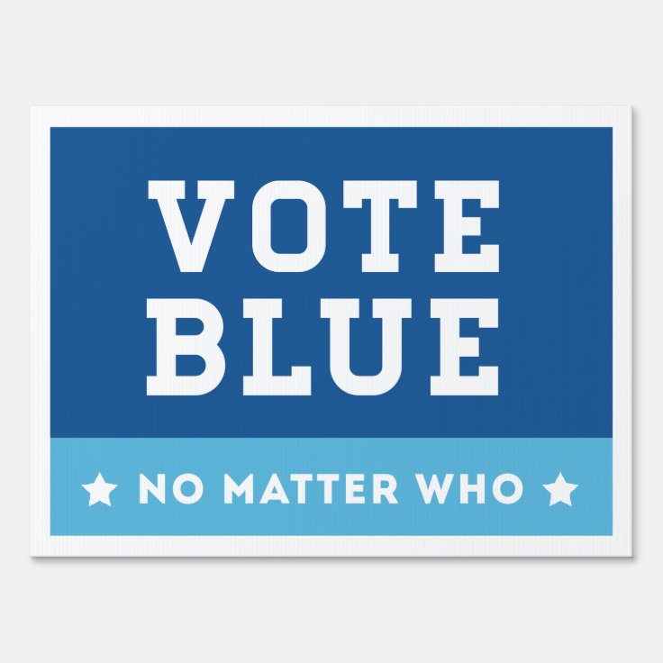 Vote Blue No Matter Who Sign | Zazzle