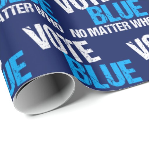Vote Blue No Matter Who Wrapping Paper | Zazzle