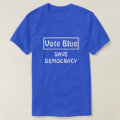 VOTE BLUE SAVE DEMOCRACY T-Shirt | Zazzle