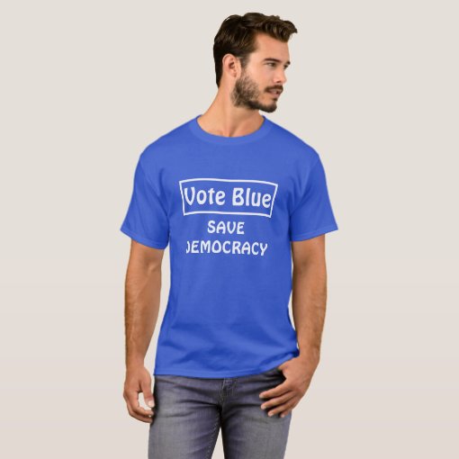 VOTE BLUE SAVE DEMOCRACY T-Shirt | Zazzle