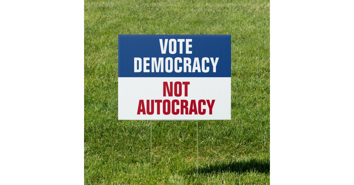 Vote Democracy Not Autocracy - Anti Trump Sign | Zazzle