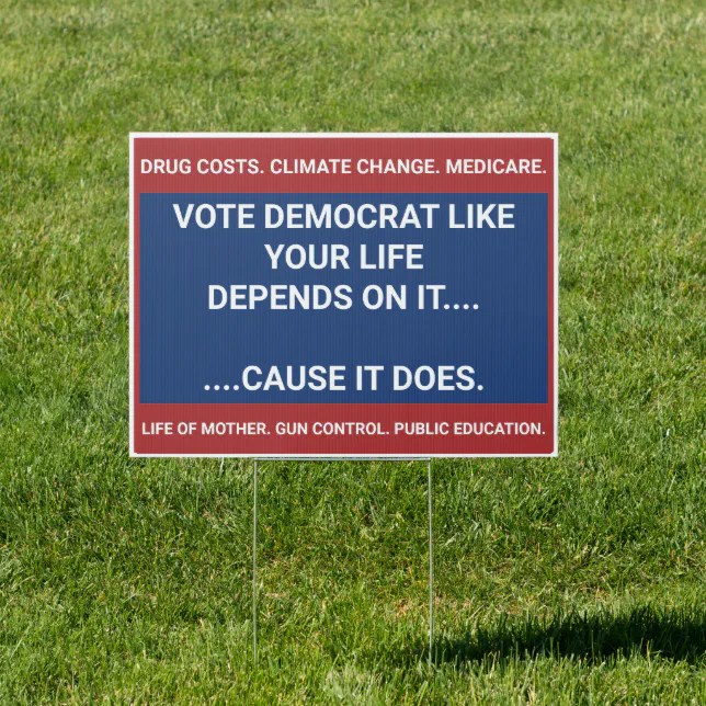 VOTE DEMOCRAT LIKE YOUR LIFE DEPENDS ON IT SIGN | Zazzle