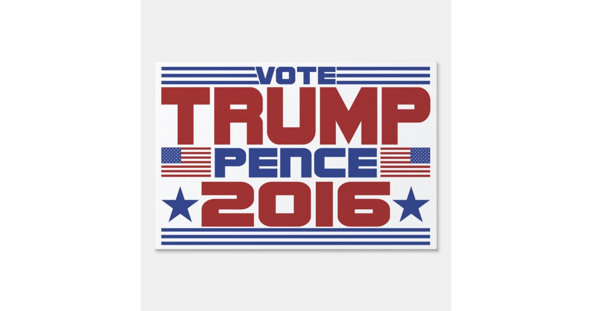 Vote Donald Trump Mike Pence 2016 Yard Sign | Zazzle