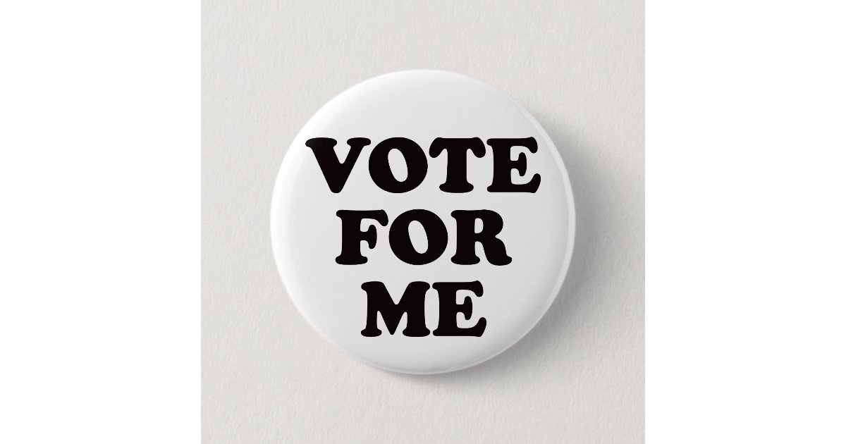 Vote For Me! Button | Zazzle