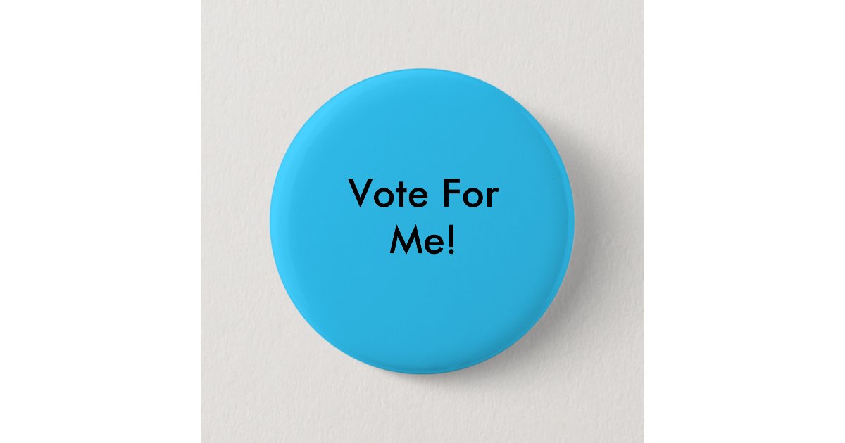 Vote For Me! Pin | Zazzle