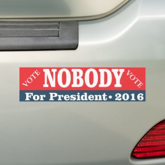 Vote for Nobody for President Bumper Sticker | Zazzle