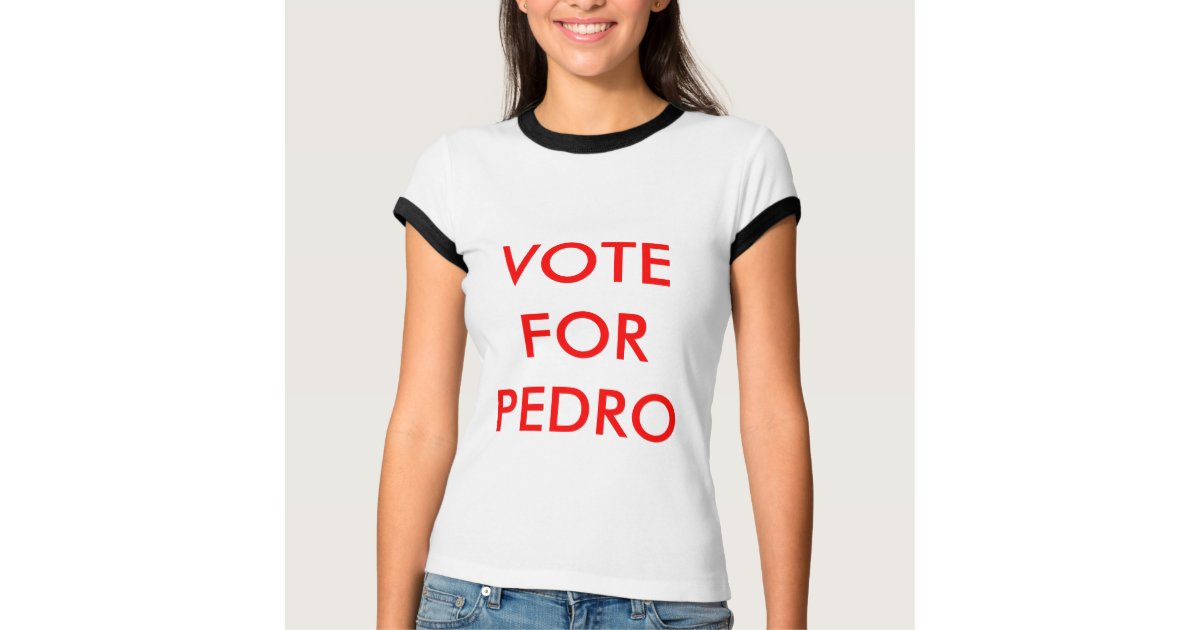 VOTE FOR PEDRO T-Shirt | Zazzle.com