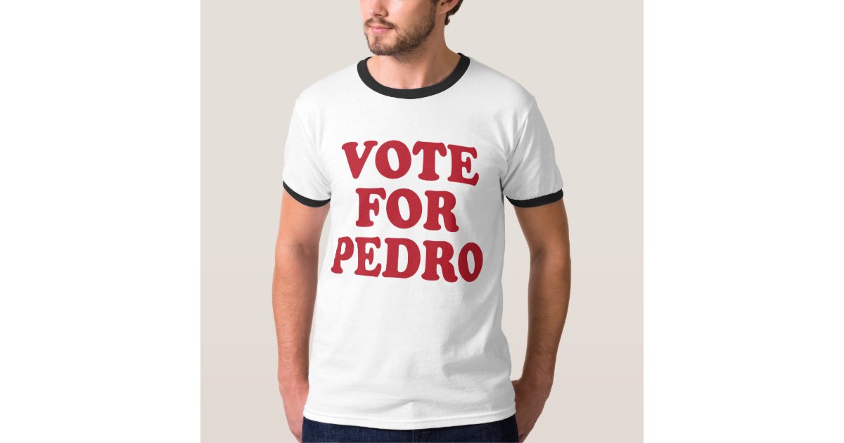 Vote For Pedro T-Shirt | Zazzle