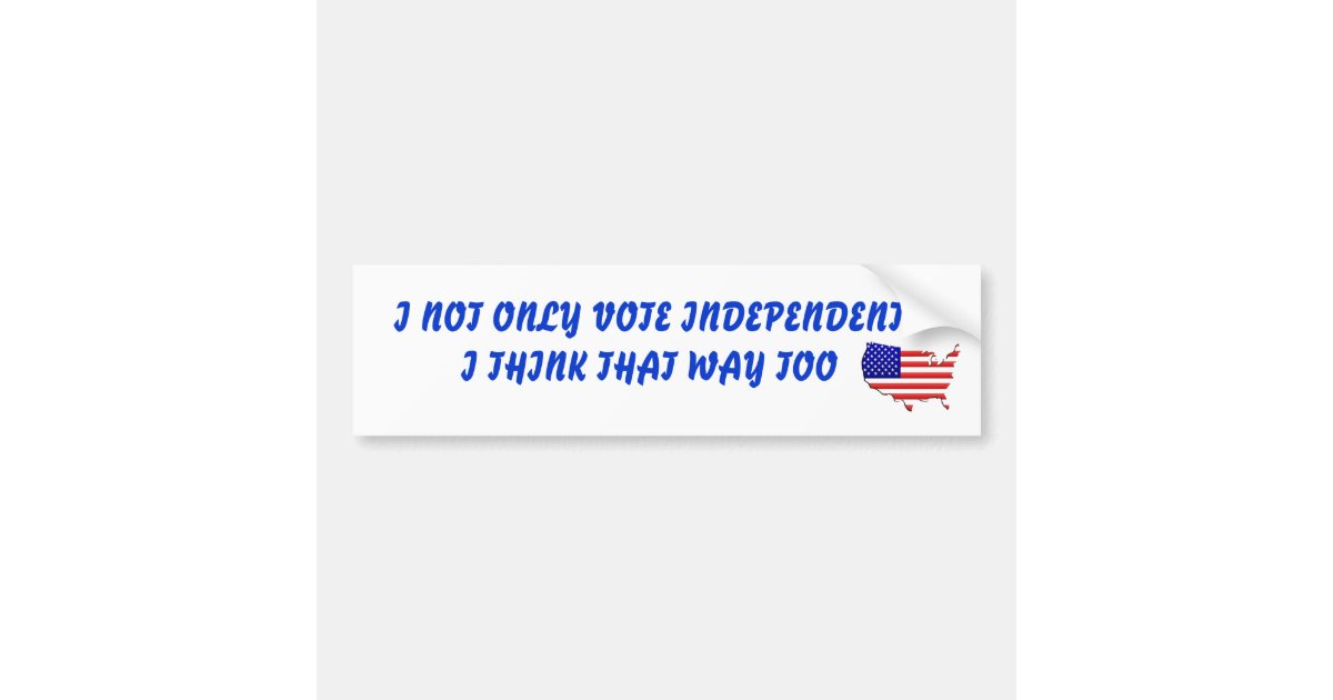 Vote Independent Bumper Sticker | Zazzle
