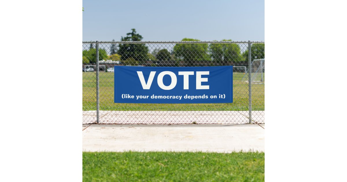 Vote Like Your Democracy Depends On It Blue Banner Zazzle