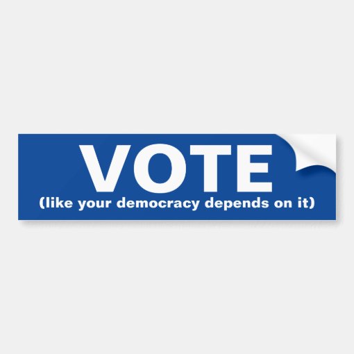 Vote like your democracy depends on it blue bumper sticker | Zazzle
