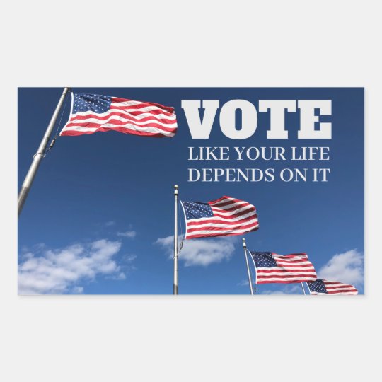 Vote Like Your Life Depends On It Rectangular Sticker | Zazzle.com