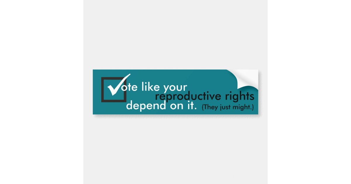 Vote like your reproductive rights depend on it bumper sticker | Zazzle