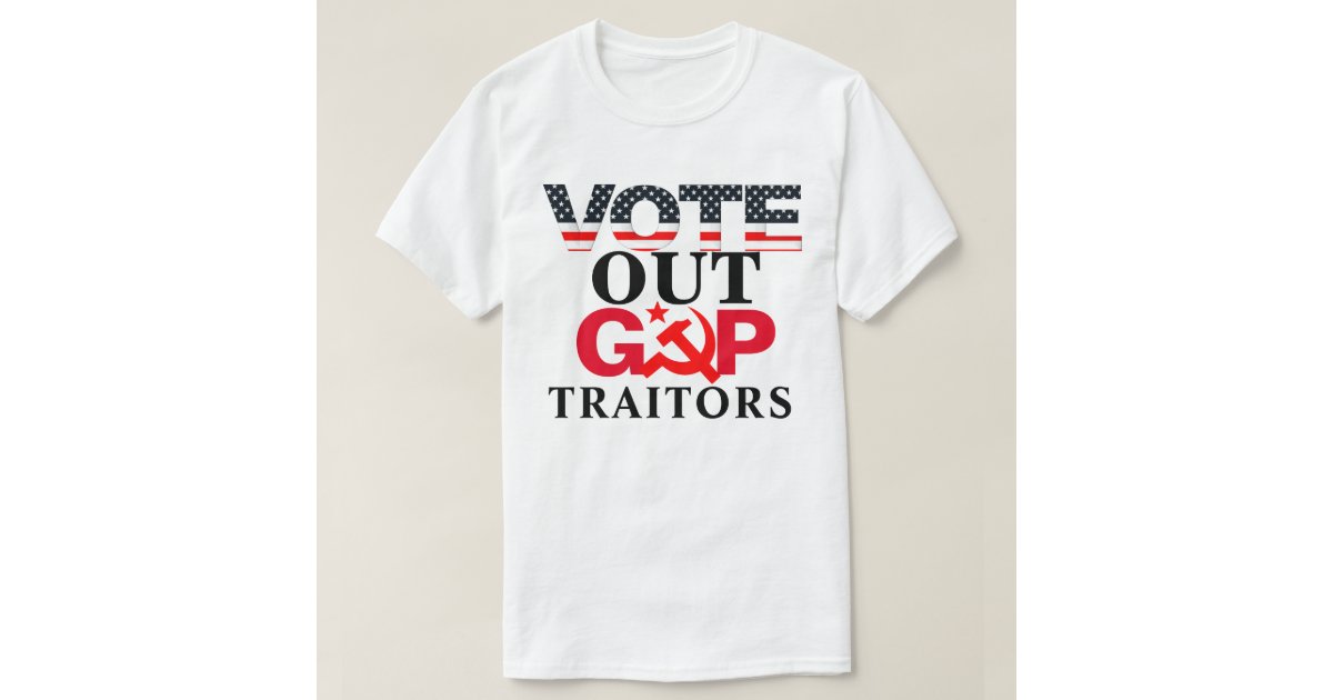 VOTE OUT GOP TRAITORS T-Shirt | Zazzle