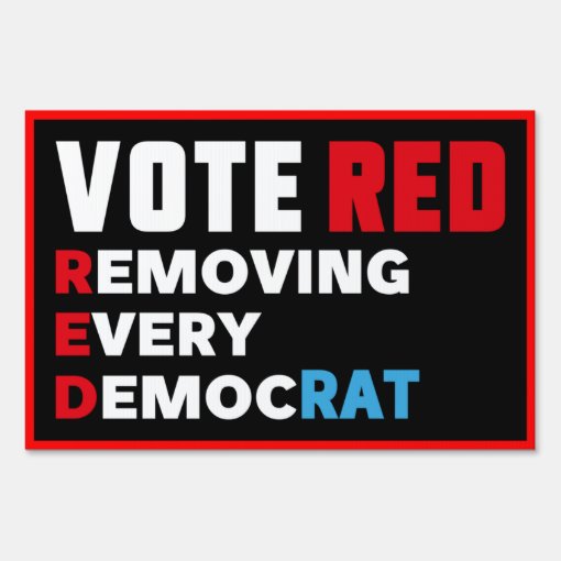 Vote red remove every democrat sign | Zazzle