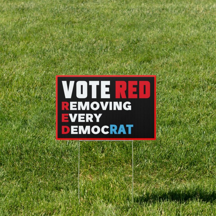 Vote red remove every democrat sign | Zazzle