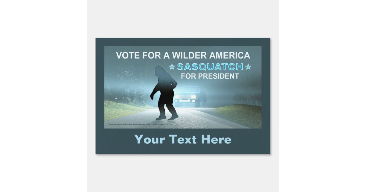 Vote Sasquatch For A Wilder America Sign | Zazzle