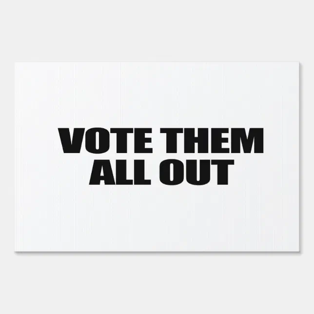 Vote them all out yard sign | Zazzle