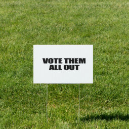 Vote them all out yard sign | Zazzle
