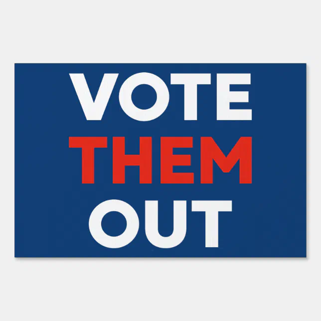 Vote Them Out bold text political single sided Sign | Zazzle