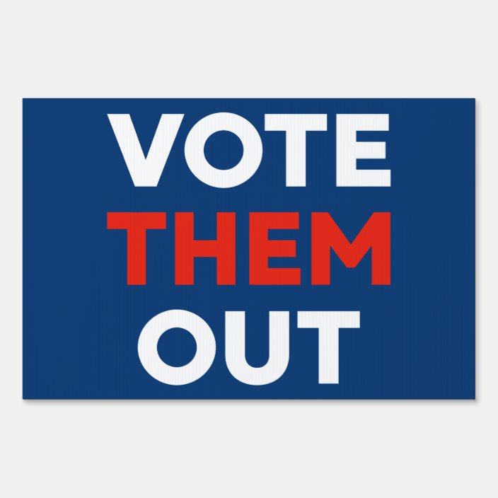 Vote Them Out bold text political single sided Sign | Zazzle.com