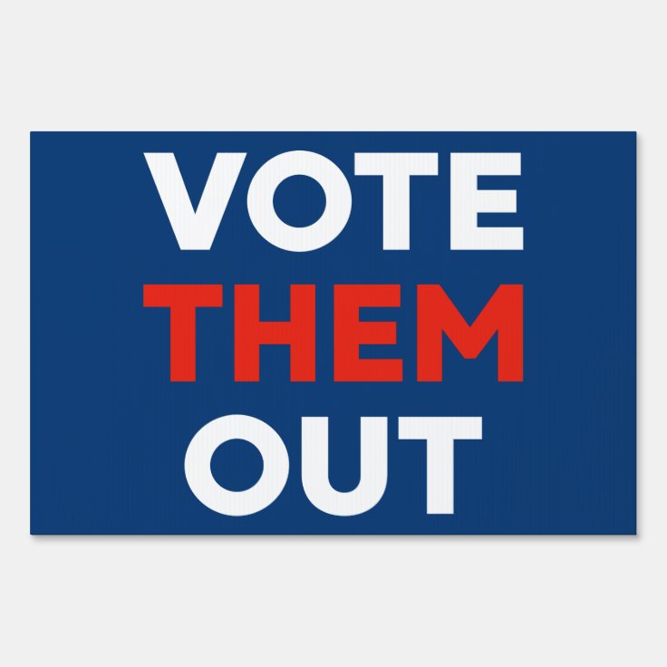 Vote Them Out bold text political single sided Sign | Zazzle