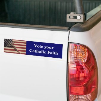 Vote your Catholic Faith Bumper Sticker | Zazzle
