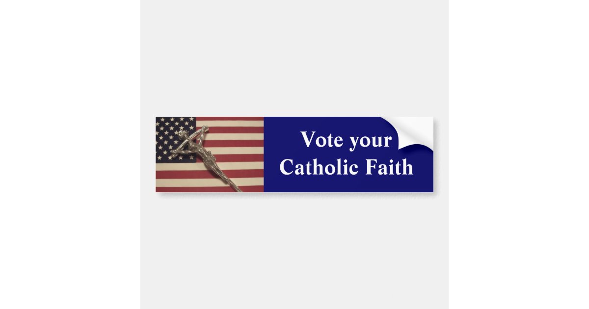 Vote your Catholic Faith Bumper Sticker | Zazzle