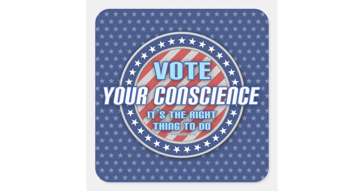 Vote Your Conscience It's The Right Thing (left) Square Sticker | Zazzle