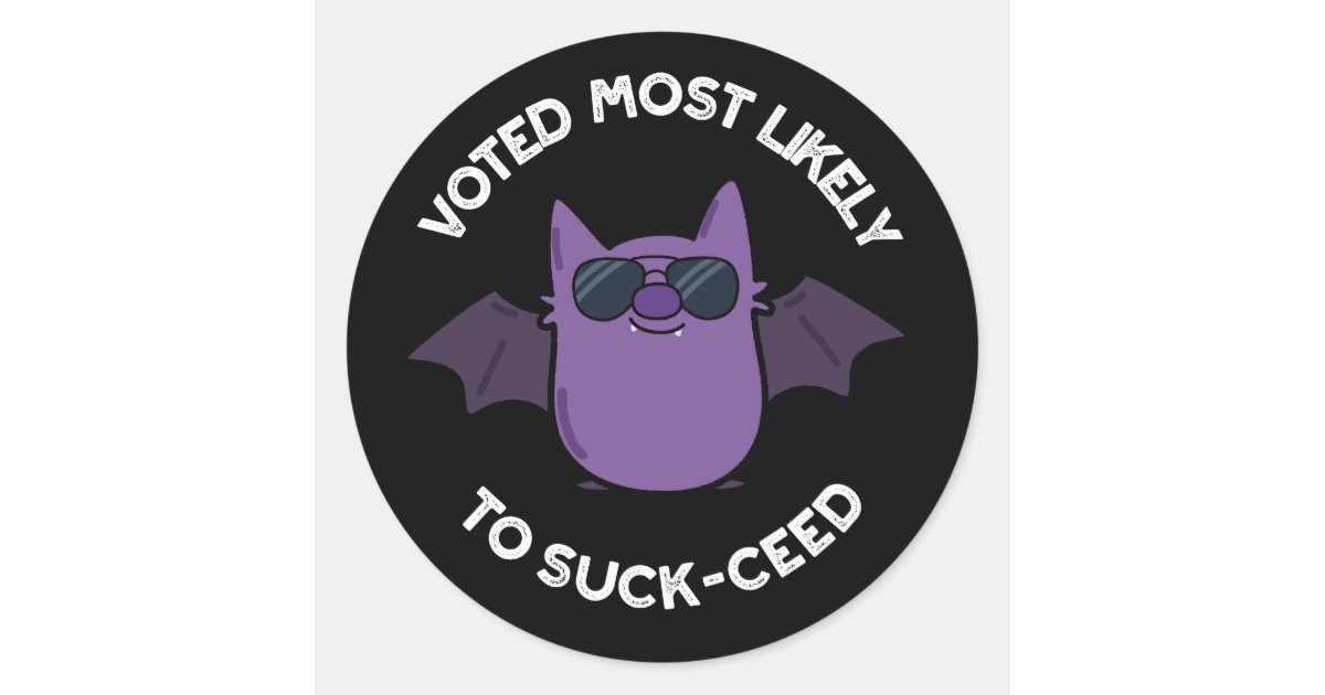 Voted Most Likely To Suck-ceed Bat Pun Dark BG Classic Round Sticker ...