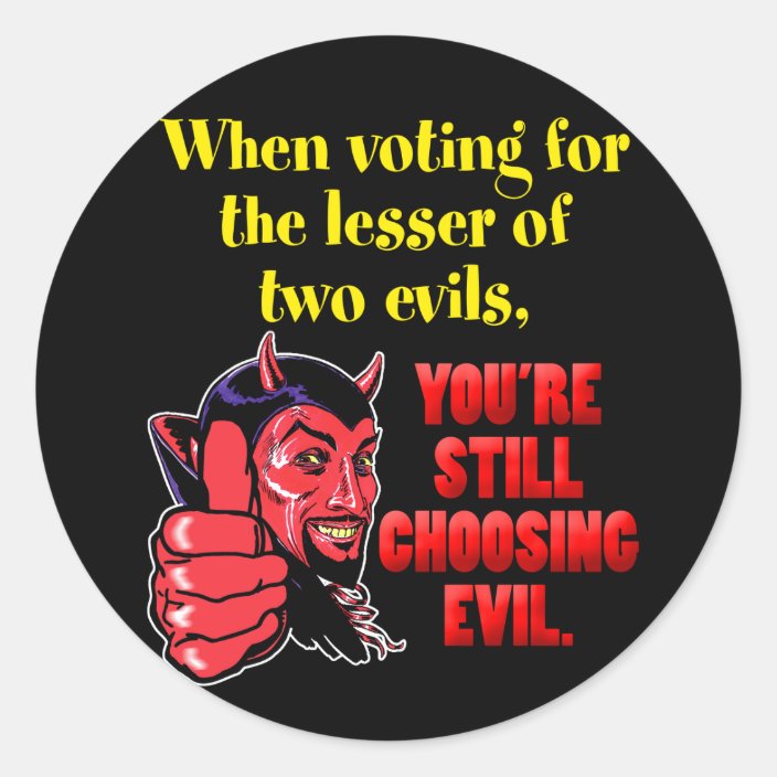 Voting for the Lesser of Two Evils Classic Round Sticker | Zazzle.com