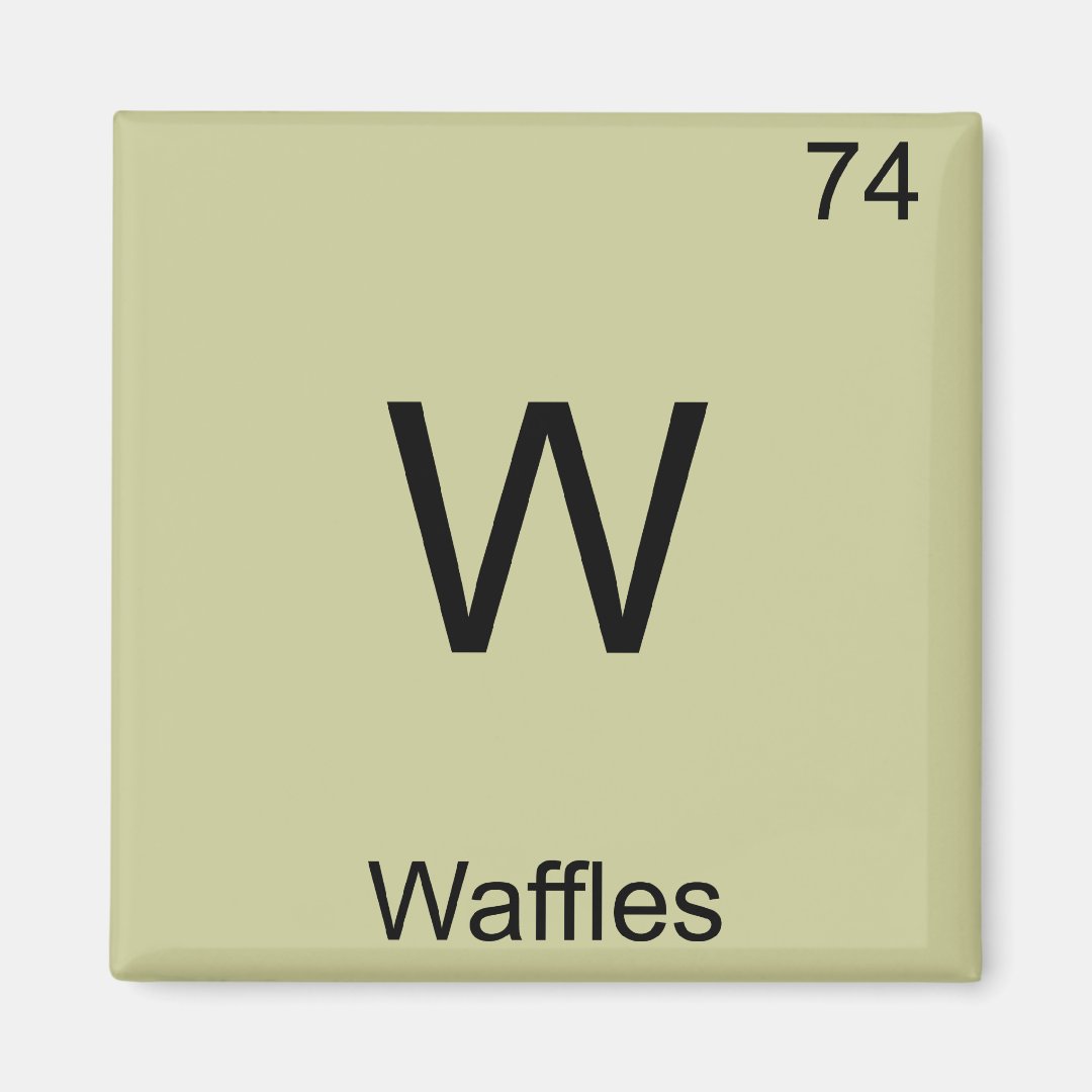 W - Waffles Funny Chemistry Element Symbol T-Shirt Magnet | Zazzle