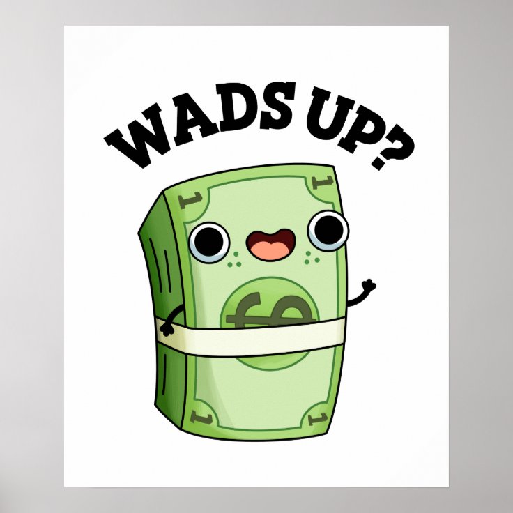 Wads Up Funny Money Pun Poster | Zazzle