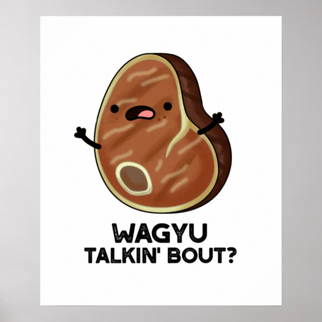 Wagyu Talkin Bout Funny Meat Steak Pun Poster | Zazzle