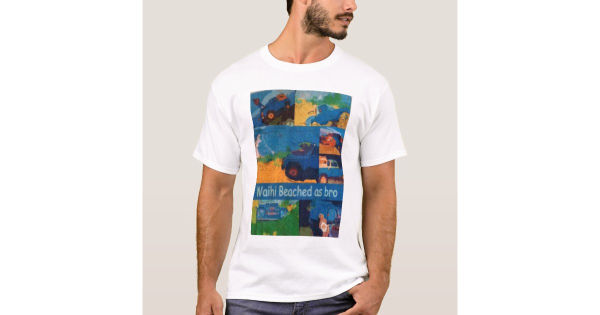 Waihi Beached As Bro T-Shirt | Zazzle
