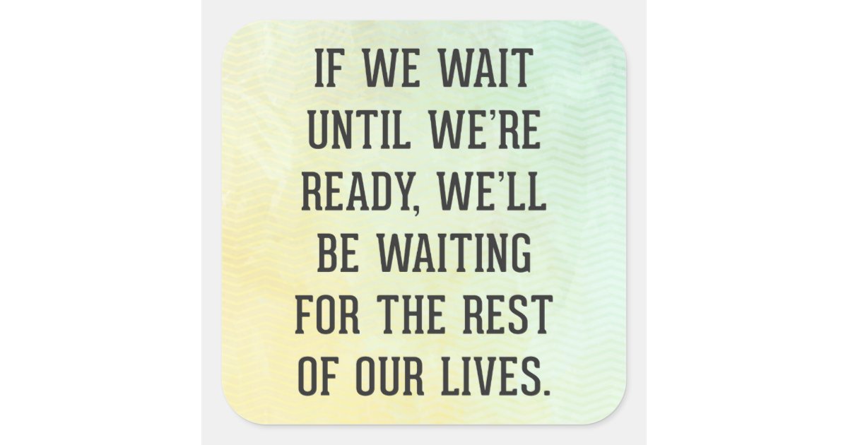 Wait Until We're Ready Quote Square Sticker | Zazzle