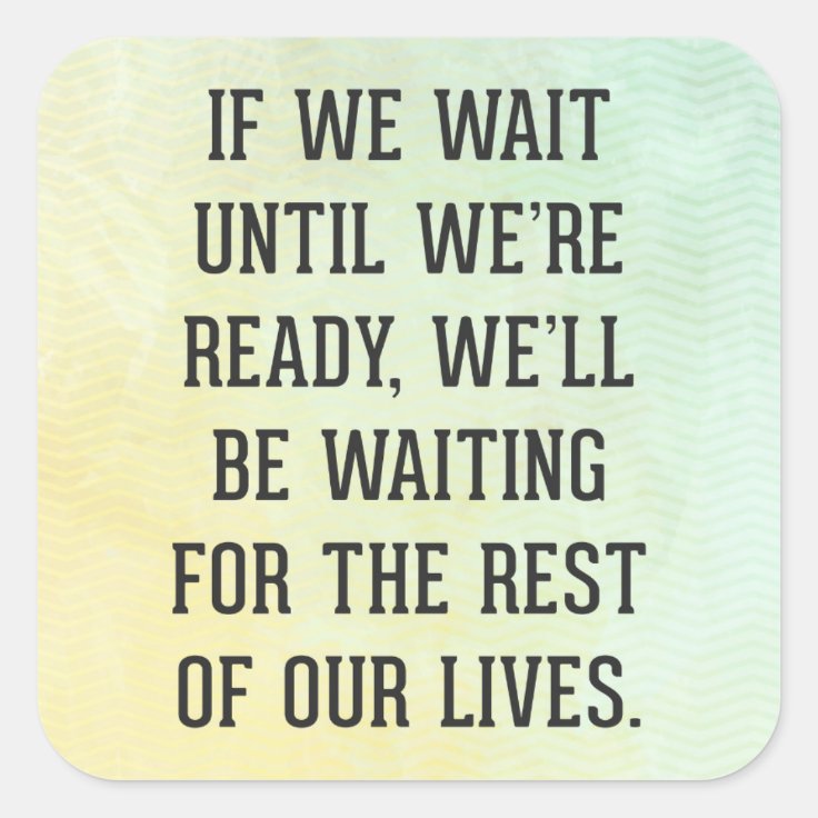 Wait Until We're Ready Quote Square Sticker | Zazzle
