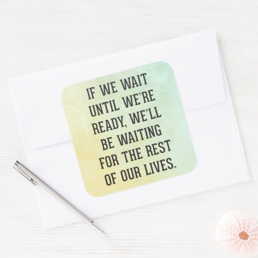 Wait Until We're Ready Quote Square Sticker | Zazzle