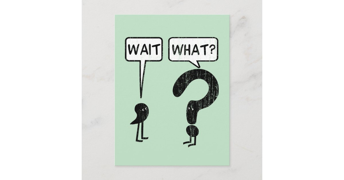 Wait, What? Postcard | Zazzle
