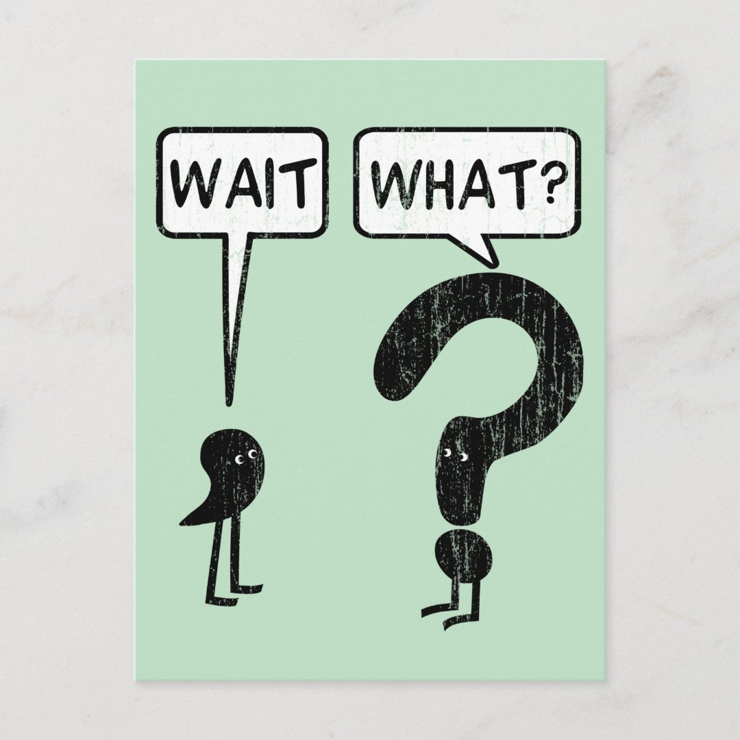 Wait, What? Postcard | Zazzle