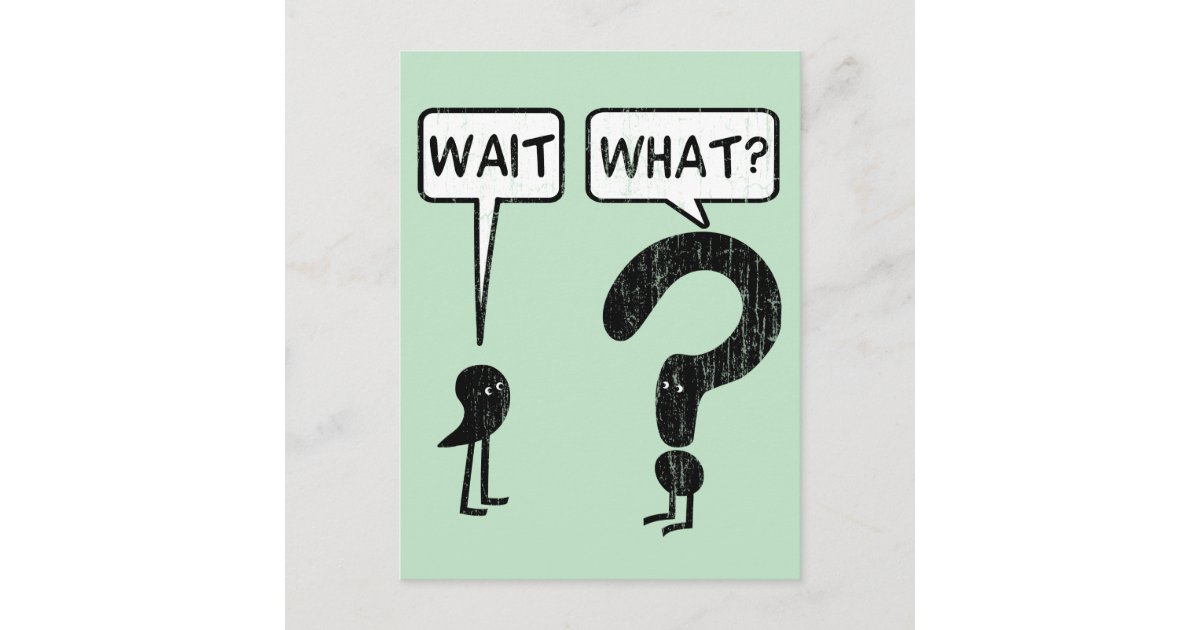 Wait, What? Postcard | Zazzle