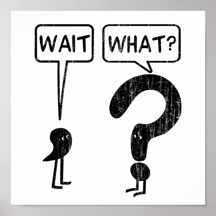 Wait, What? Poster | Zazzle