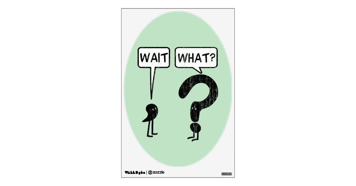 Wait, What? Wall Sticker | Zazzle