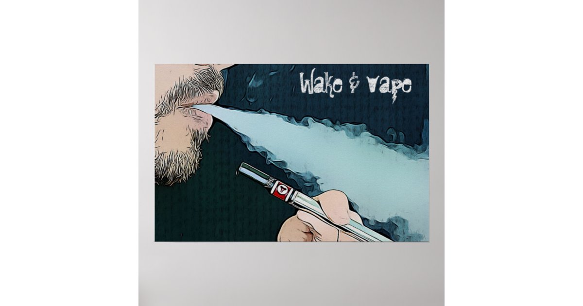 Wake and Vape Vaping Smoking Poster | Zazzle