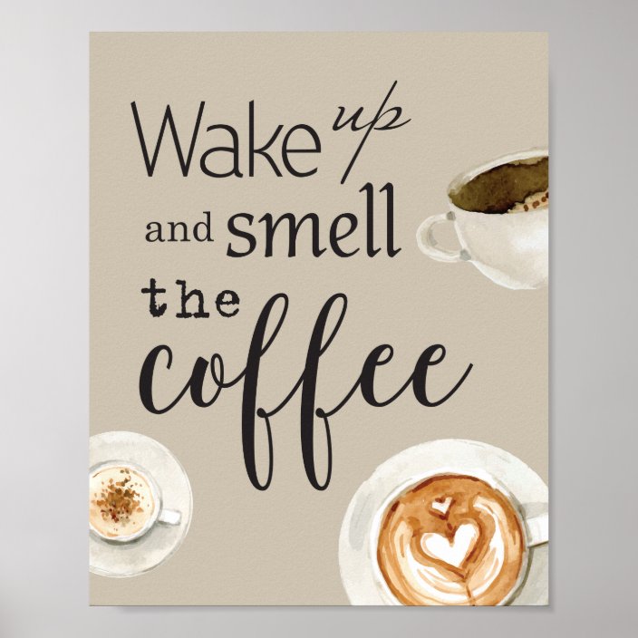 Wake Up and Smell the Coffee - Motivational Quote Poster | Zazzle