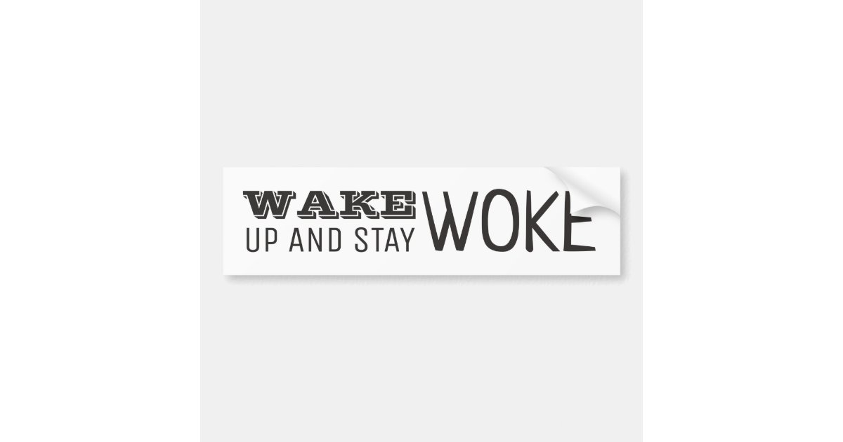Wake up and Stay Woke Bumper Sticker | Zazzle