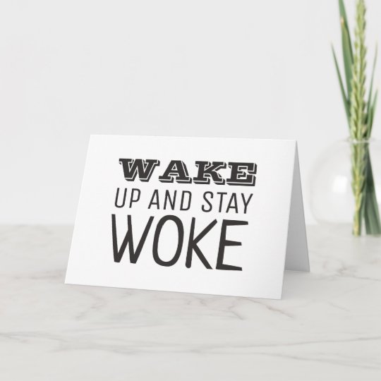 Wake up and Stay Woke Card | Zazzle.com