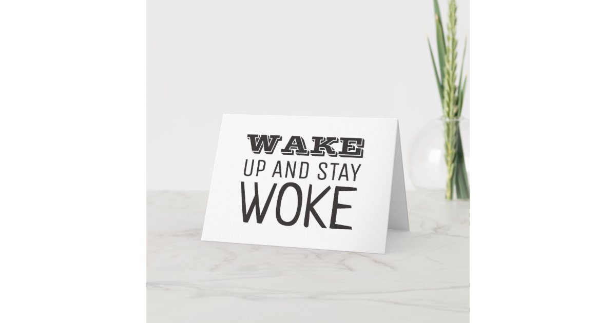 Wake up and Stay Woke Card | Zazzle